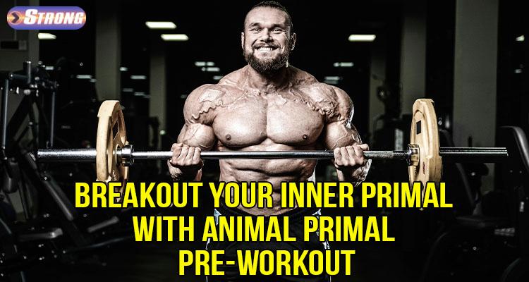 Breakout Your Inner Primal with Animal Primal Pre-Workout - Strong ...