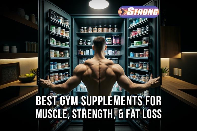 Best Gym Supplements for Muscle, Strength, and Fat Loss - Strong ...