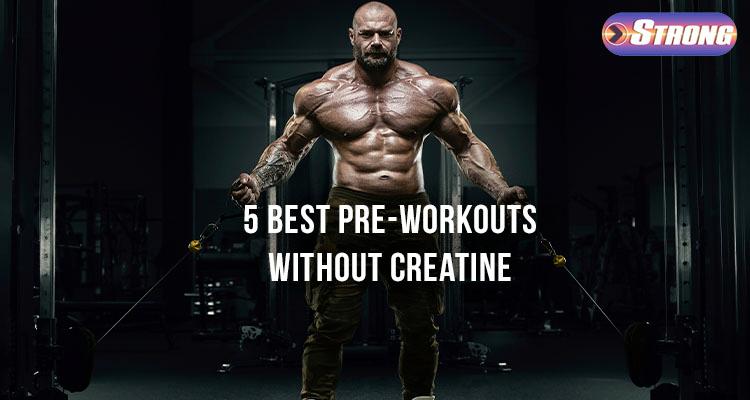 5 Best Pre-Workouts Without Creatine - Strong Supplement Shop