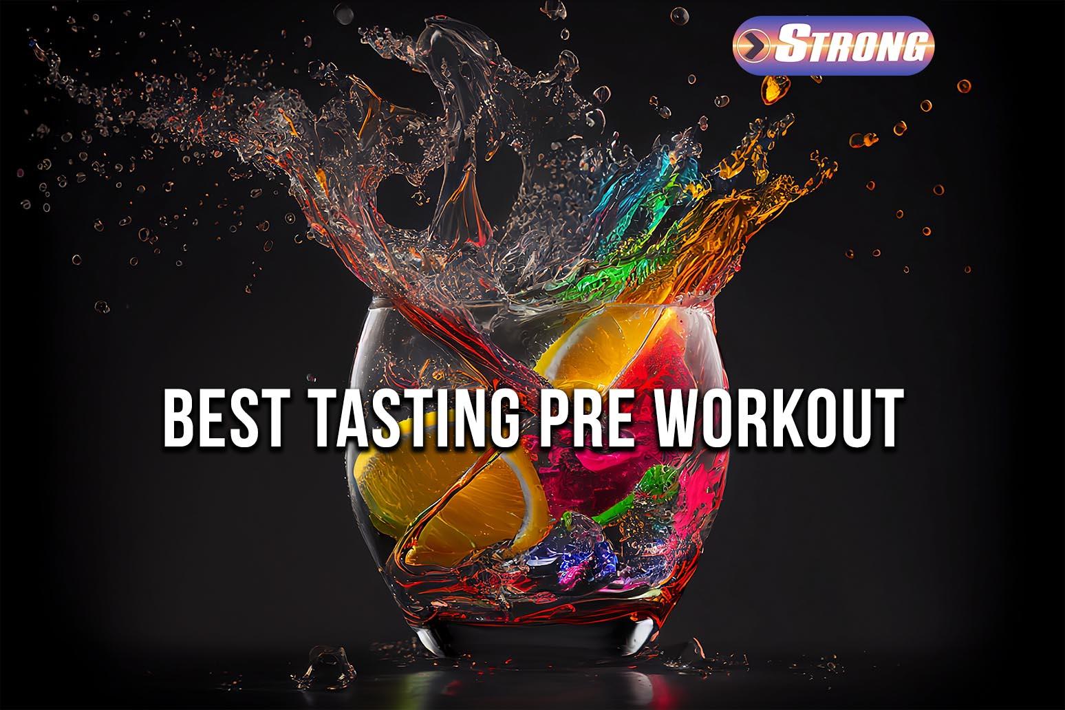 Best Tasting Pre Workouts: Energize Your Workout Deliciously - Strong ...