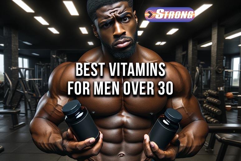 Best Vitamins For Men Over 30 Essential Nutrients Unveiled Strong Supplement Shop