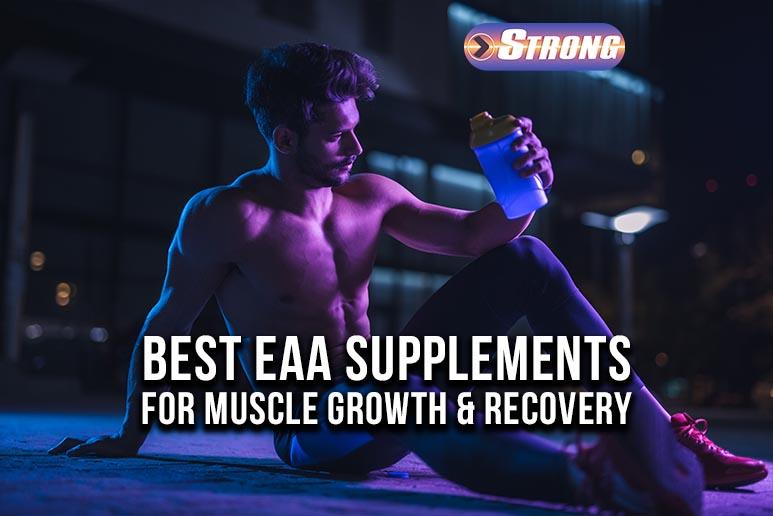 Best EAA Supplements: Top Choices for Muscle Growth and Recovery - Strong Supplement Shop