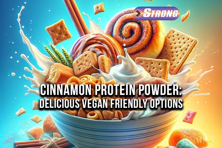 Cinnamon Protein Powder: Delicious Vegan Friendly Options - Strong ...