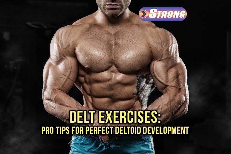 Delt Exercises: Pro Tips for Perfect Deltoid Development - Strong ...