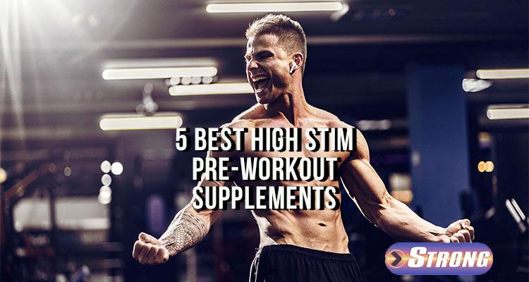 5 Best High Stim Pre-Workout Supplements - Strong Supplement Shop
