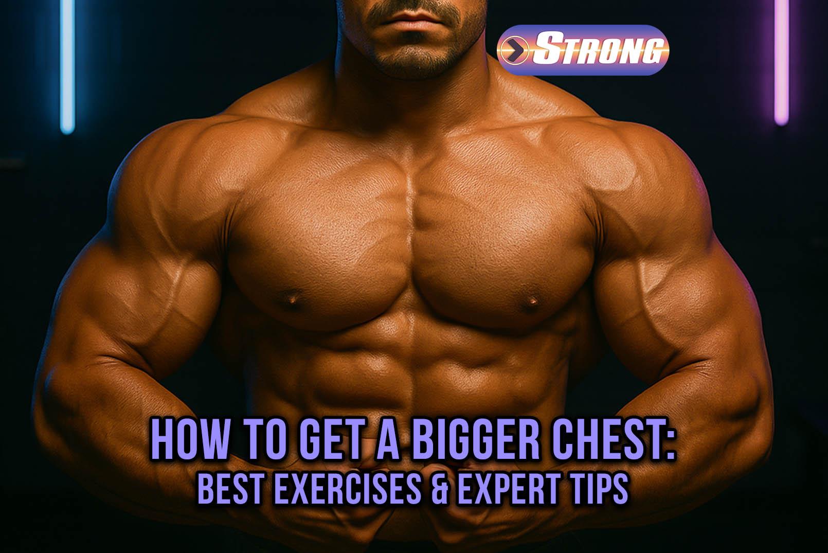 How to Get a Bigger Chest: Best Exercises and Expert Tips - Strong ...