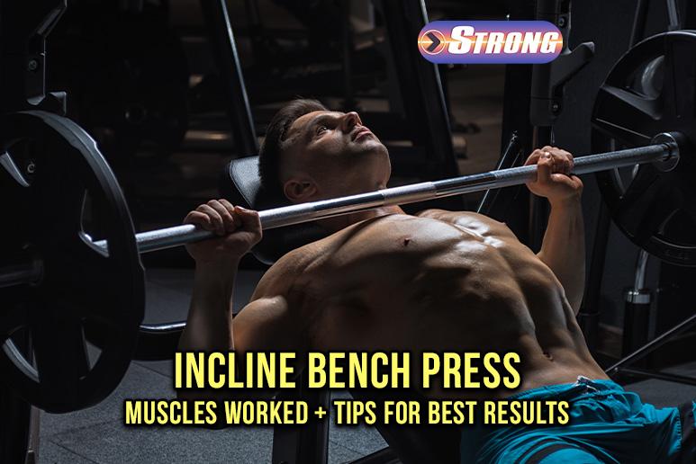 Incline Bench Press Muscles Worked and Tips for Best Results - Strong ...