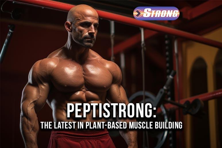PeptiStrong: The Latest In Plant-Based Muscle Building - Strong ...