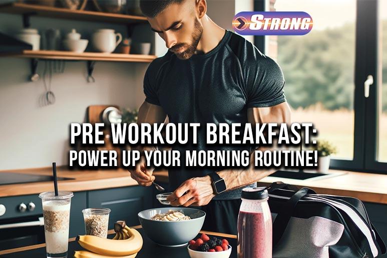 Pre Workout Breakfast: Power Up Your Morning Routine - Strong ...