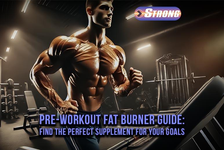Pre-Workout Fat Burner Guide: Find the Perfect Supplement for Your ...
