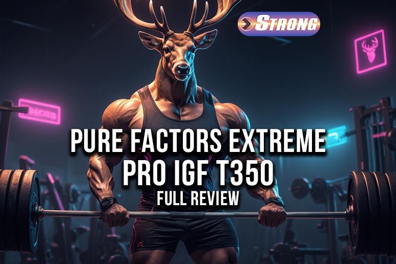 Pure Factors Extreme Pro IGF T350: Full Review - Strong Supplement Shop