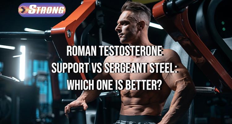 Roman Testosterone Support vs Sergeant Steel by Assault Labs: Which One ...