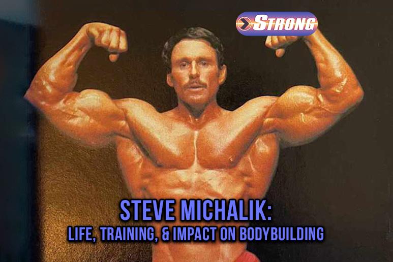 Steve Michalik: Life, Training, and Impact on Bodybuilding - Strong ...