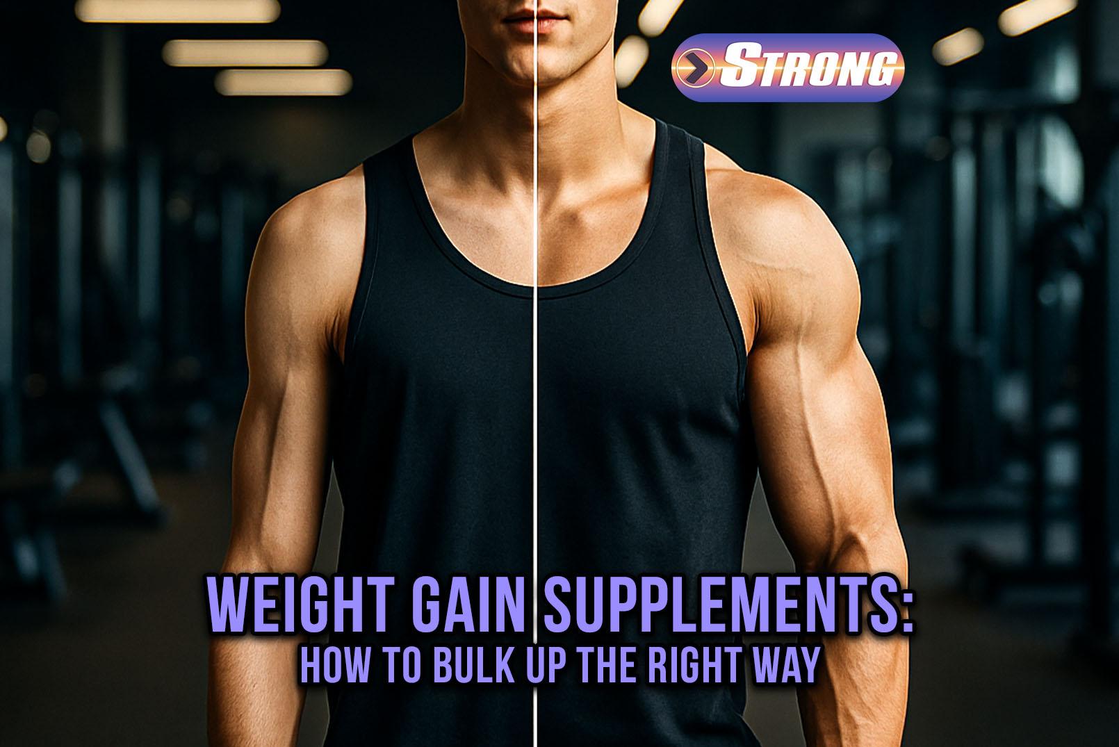 Weight Gain Supplements: How to Bulk Up the Right Way - Strong ...