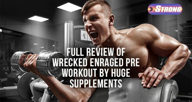 Full Review of Wrecked Enraged Preworkout by Huge Supplements - Strong ...
