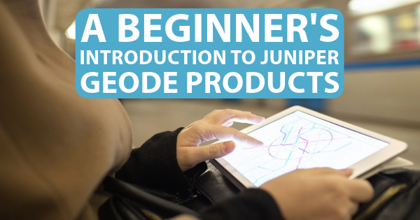 A Beginner's Introduction to Juniper Geode Products - GPS Rental