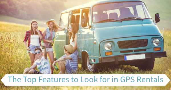 The Top Features to Look for in GPS Rentals - GPS Rental