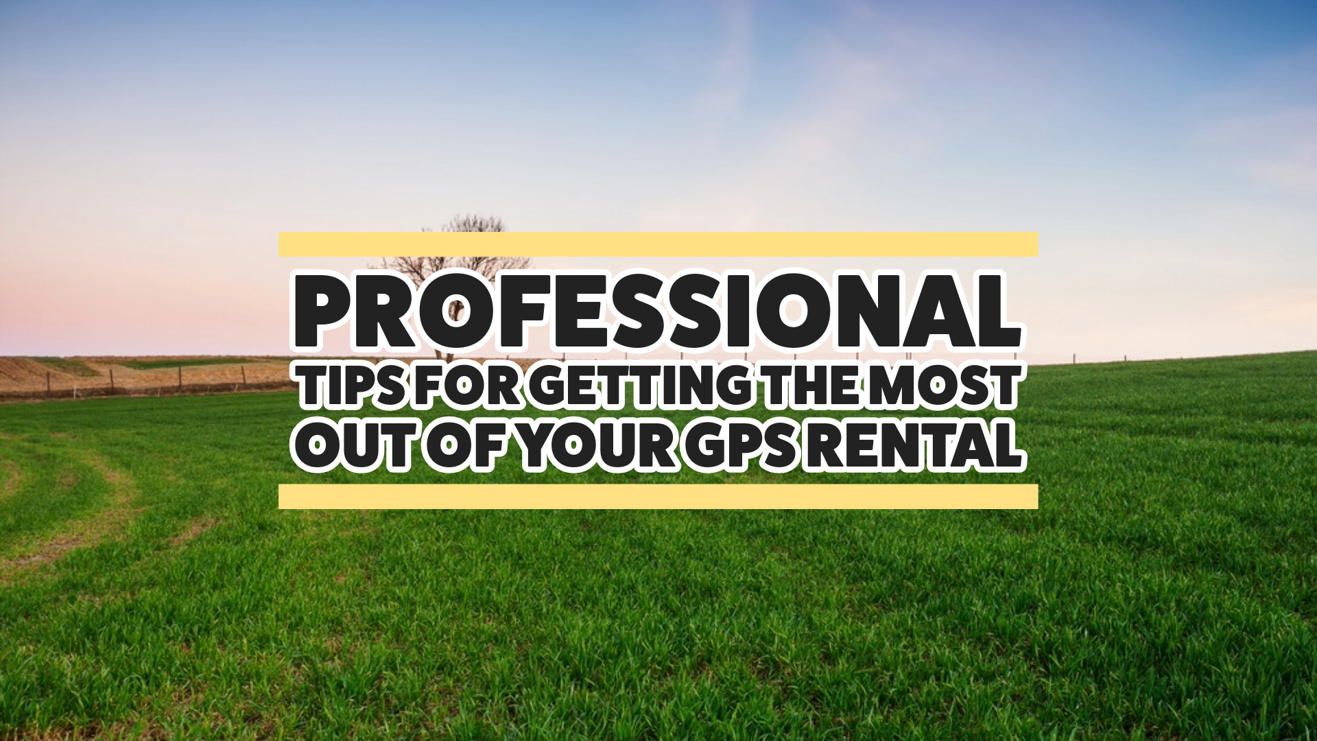Professional Tips for Getting the Most Out of Your GPS Rental - GPS Rental