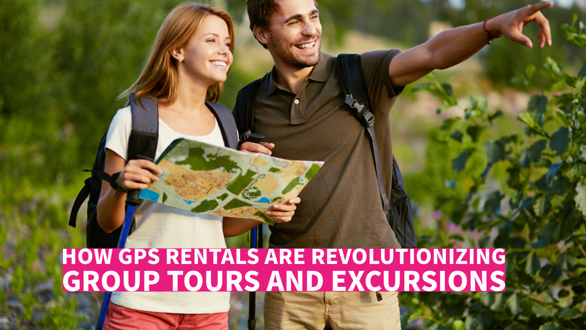 How GPS Rentals Are Revolutionizing Group Tours and Excursions - GPS Rental