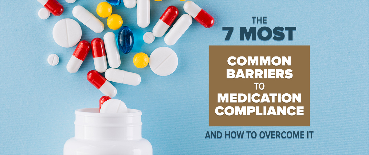 The 7 Most Common Barriers To Medication Compliance And How To Overcome ...