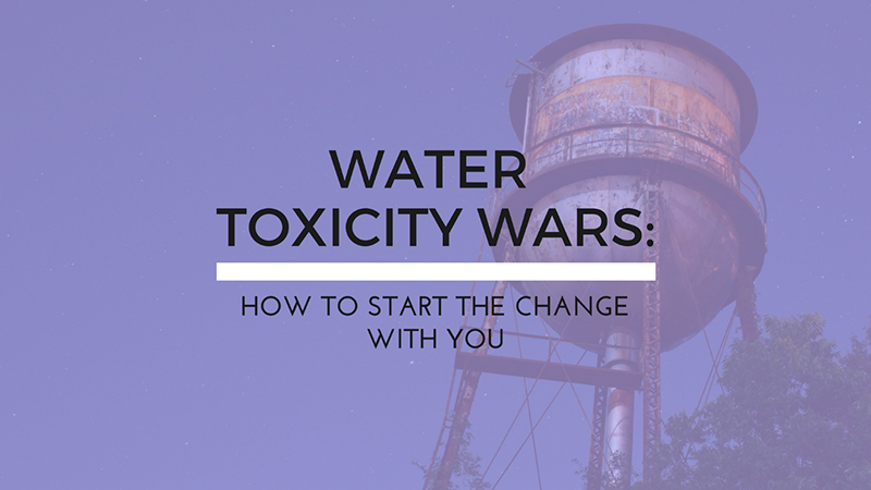 Water Toxicity Wars: How to Start the Change With You - Clean Water ...