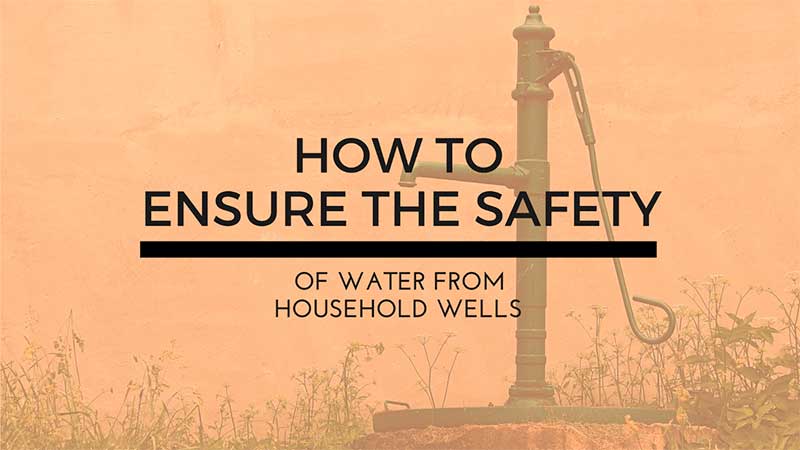 How to Ensure the Safety of Water from Household Wells - Clean Water ...