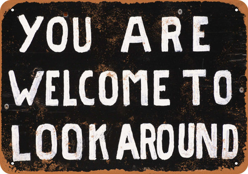You Are Welcome to Look Around Metal Sign