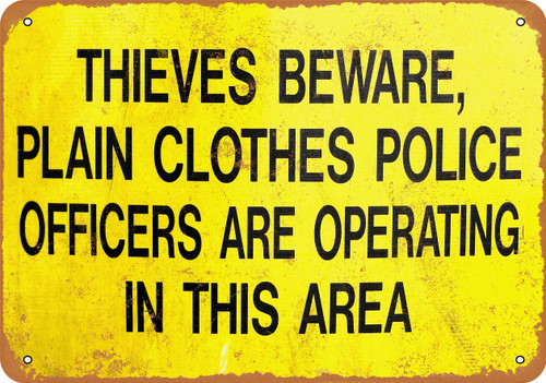 Thieves Beware of Plain Clothes Police Officers Metal Sign