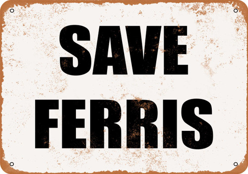 Save Ferris. Metal Sign