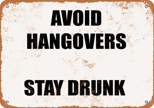 Avoid Hangovers Stay Drunk Metal Sign