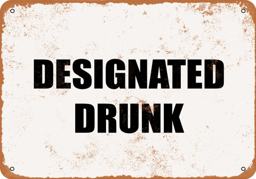 Designated Drunk Metal Sign