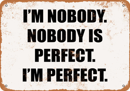 I'm Nobody. Nobody is Perfect. I'm Perfect. Metal Sign