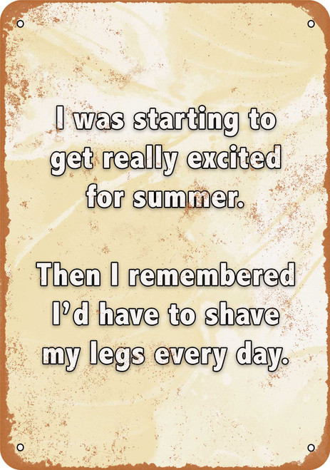 Summer - I Have to Shave My Legs Every Day? Metal Sign