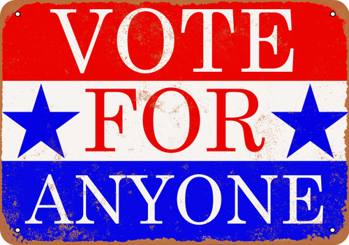 Vote For Anyone Metal Sign