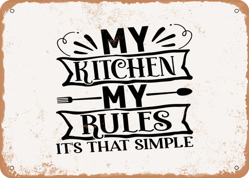 My Kitchen My Rules It's That simple Metal Sign