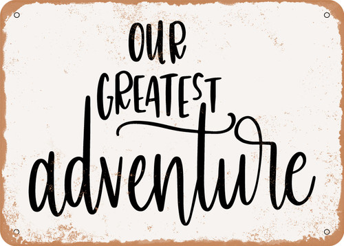 Our Greatest Adventure Metal Sign