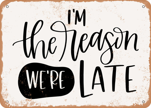 Reason Were Late Metal Sign