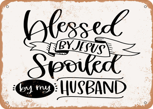 Blessed by Jesus Spoiled Husband Metal Sign