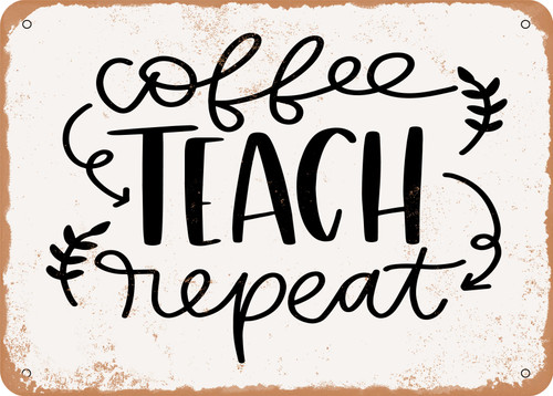 Coffee Teach Repeat - 4 Metal Sign