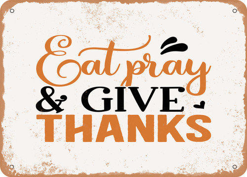 Eat Pray and Give Thanks Metal Sign