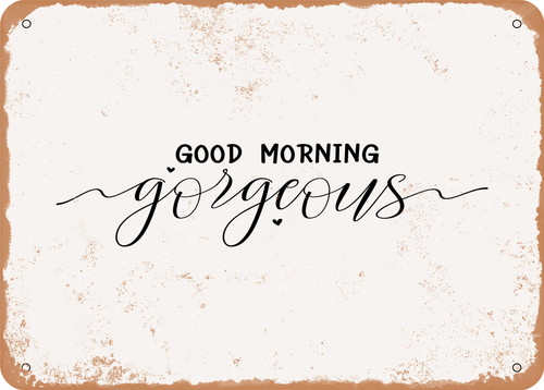 Good Morning Gorgeous Metal Sign