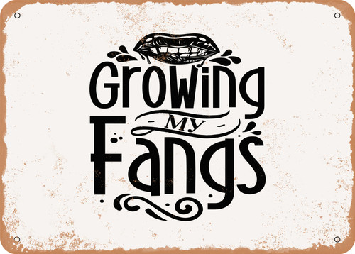 Growing My Fangs - 4 Metal Sign