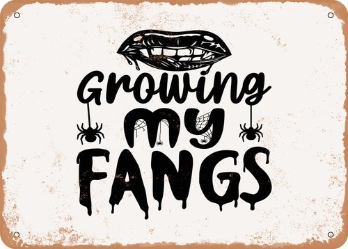 Growing My Fangs - 6 Metal Sign
