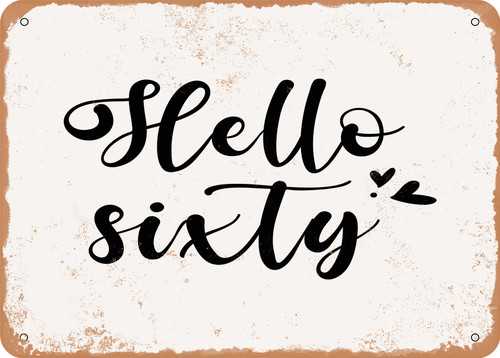 Hello Sixty - 3 Metal Sign