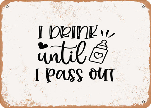 I Drink Until I Pass Out - 2 Metal Sign