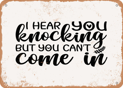 I Hear You Knocking But You Cant Come In Metal Sign