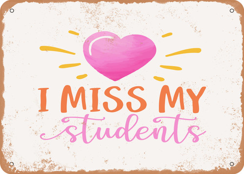 I Miss My Students Metal Sign