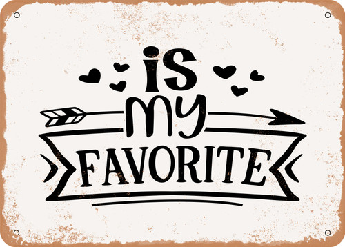 Is My Favorite - 2 Metal Sign