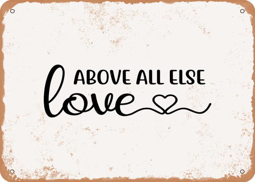 Love Above All Else Metal Sign