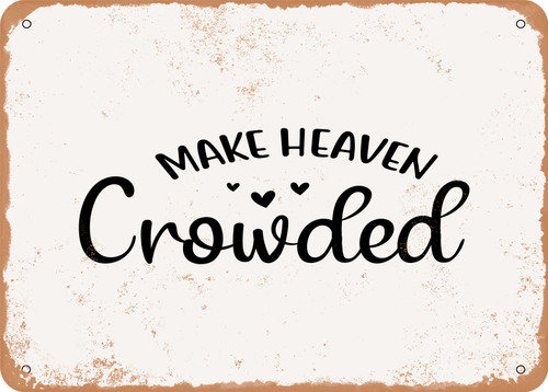 Make Heaven Crowded - 3 Metal Sign